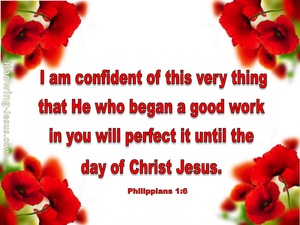 Philippians 1:6 For I am confident of this very thing, that He who ...