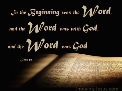 John 1:1 In the beginning was the Word, and the Word was with God, and the Word was God.